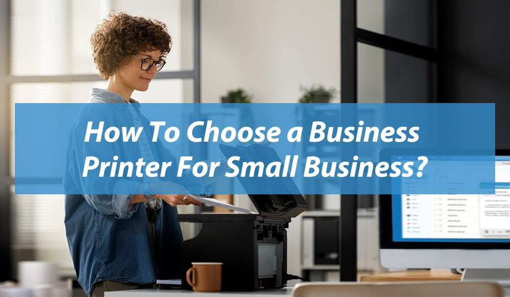 Choosing a Small Business Printer - Essential Buying Guide